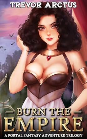 Amazon.com: Burn the Empire: An Isekai Portal Fantasy Adventure Omnibus, Books 1-3 eBook ...