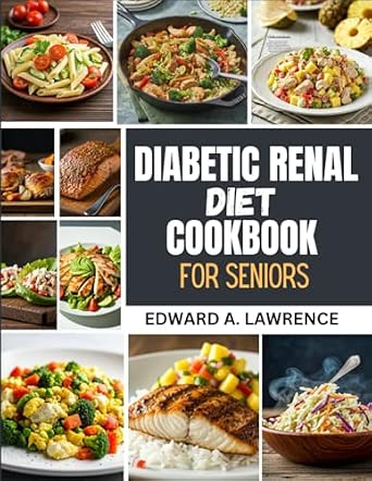 Diabetic renal diet cookbook for seniors: Lawrence, Edward A ...