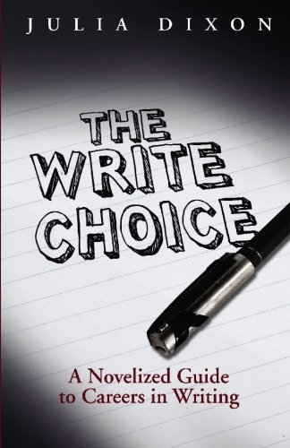 The Write Choice: A Novelized Guide to Careers in Writing: Dixon, Julia ...