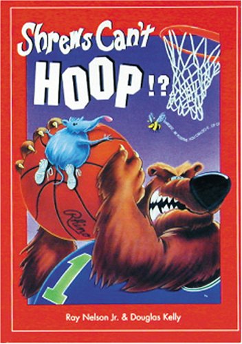 Shrews Can't Hoop (Flying Rhinoceros Books): Nelson, Ray, Kelly ...