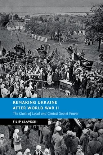 Buy Remaking Ukraine after World War II: The Clash of Local and Central ...