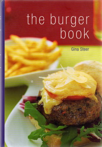 THE BURGER BOOK: "...From the classic hamburger to a lamb and feta ...