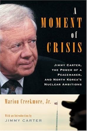 A Moment of Crisis: Jimmy Carter, The Power of a Peacemaker, and North ...