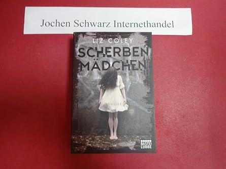 Scherbenmädchen: Thriller . : Coley, Liz: Amazon.de: Bücher