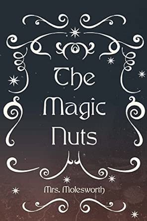 The Magic Nuts: Mrs. Molesworth: 9781523293186: Amazon.com: Books