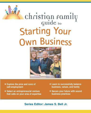 Christian Family Guide to Starting Your Own Business (Christian Family ...