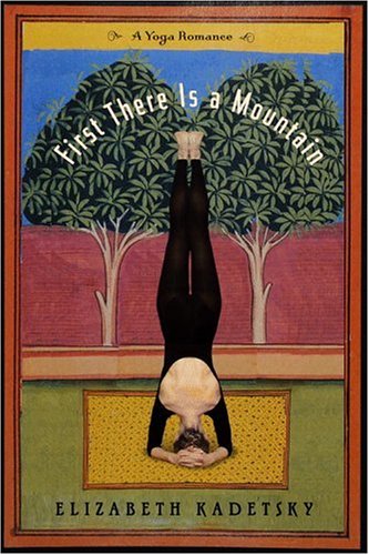 First There is a Mountain: A Yoga Romance: Kadetsky, Elizabeth: Amazon ...