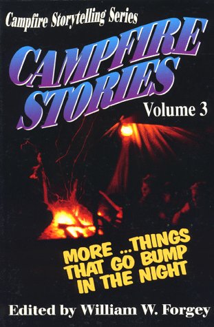 Campfire Stories Things That Go Bump In The Night William W Forgey