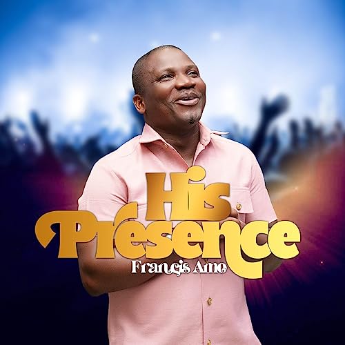 Écouter His Presence de Francis Amo sur Amazon Music Unlimited