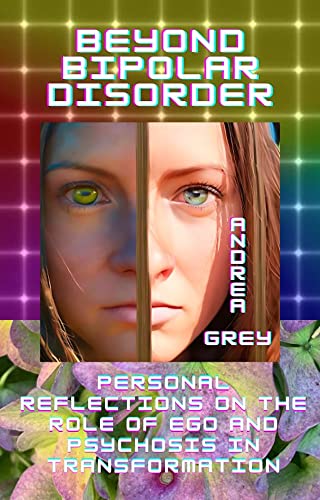 Beyond Bipolar Disorder: Personal Reflections on the Role of Ego and Psychosis in Transformation ...