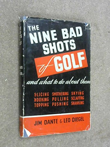 THE NINE BAD SHOTS OF GOLF - and what to do about them: DANTE, JIM ...