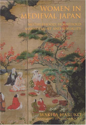 Women in Medieval Japan: Motherhood, Household Management And Sexuality ...