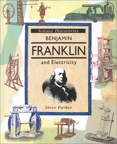 Benjamin Franklin and Electricity (Science Discoveries): Parker, Steve ...