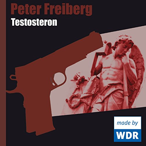 Testosteron (Audio Download): Peter Freiberg, Mark Waschke, Tanja ...