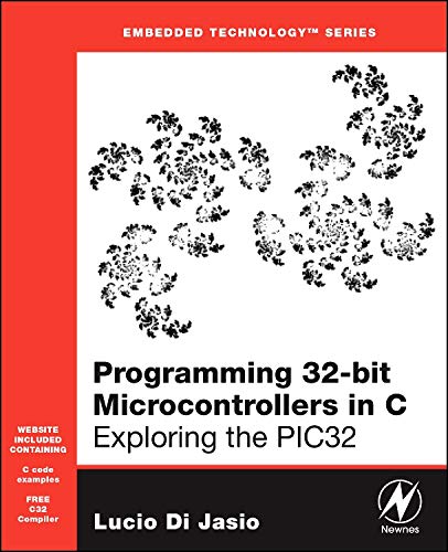 Programming 32-bit Microcontrollers in C: Exploring the PIC32 (Embedded Technology): Di Jasio ...