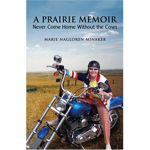 A Prairie Memoir Never Come Home Without the Cows: Marie Nagloren ...