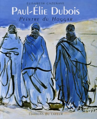 Paul-Elie Dubois: Peintre du Hoggar : Cazenave, Elisabeth: Amazon.de: Bücher