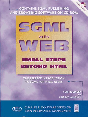 SGML on the Web: Small Steps Beyond HTML (Charles F. Goldfarb Series on ...