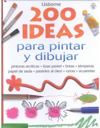 200 Ideas Para Pintar Y Dibujar (Spanish Edition): Watt, Fiona, Barlow ...