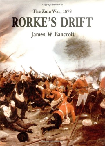 Rorke's Drift: The Zulu War, 1879: Bancroft, James A.: 9781885119094 ...