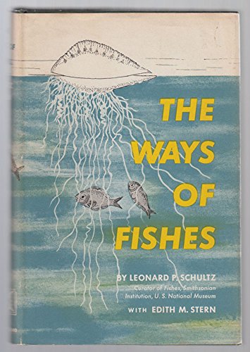 The Ways of Fishes: Leonard P. Schultz, Edith M. Stern, Grace C ...