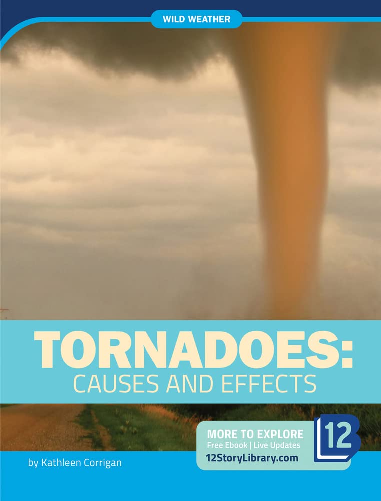 Tornadoes: Causes and Effects (Wild Weather) : Corrigan, Kathleen ...