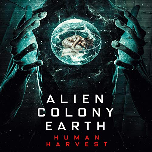 Amazon.com: Alien Colony Earth: Human Harvest (Audible Audio Edition ...