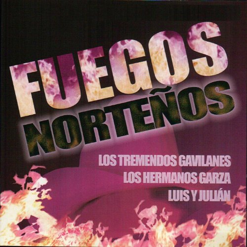 Fuegos Norteños by Los Tremendos Gavilanes,Los Hermanos Garza, Luis y ...