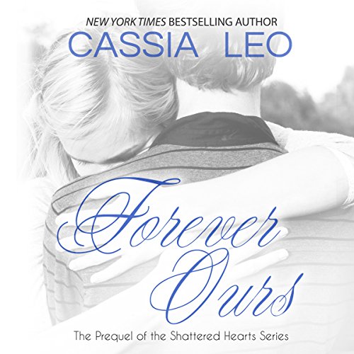Forever Ours: Shattered Hearts Prequel (Audio Download): Cassia Leo, Christa Lewis, Chris Patton ...