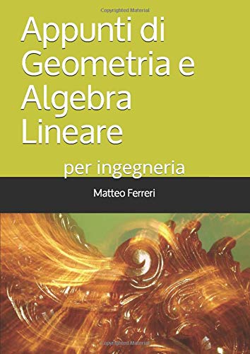 Amazon.it: Appunti di Geometria e Algebra Lineare: per ingegneria ...