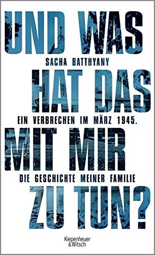Und was hat das mit mir zu tun?: Ein Verbrechen im M??rz 1945. Die ...