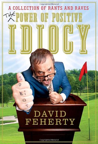 The Power of Positive Idiocy: Feherty, David: 9780385530736: Amazon.com ...