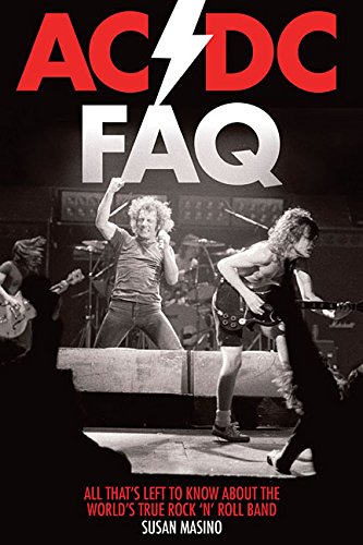 AC/DC FAQ: All Thats Left to Know About the Worlds True Rock n Roll Band (FAQ Series): Masino ...