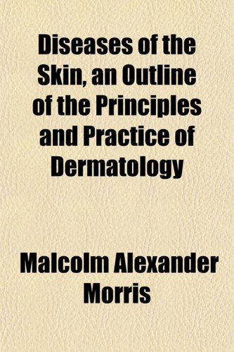 Diseases of the Skin, an Outline of the Principles and Practice of ...
