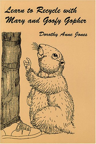 Learn to Recycle With Mary And Goofy Gopher: Jones, Dorothy Ann ...