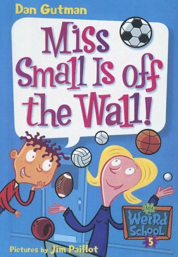Miss Small Is Off the Wall! (My Weird School): Gutman, Dan ...
