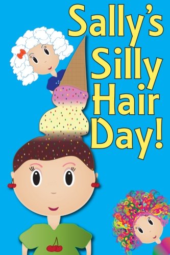 Amazon.com: Sally's Silly Hair Day: A Rhyming Children's Picture Book ...