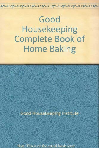 "Good Housekeeping" Complete Book of Home Baking: Anonymous ...