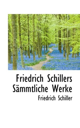 Friedrich Schillers Sämmtliche Werke: Schiller, Friedrich ...