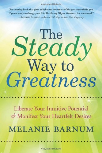 The Steady Way to Greatness: Liberate Your Intuitive Potential ...