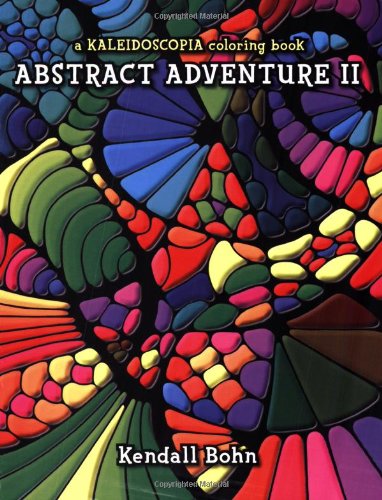 Abstract Adventure II: A Kaleidoscopia Coloring Book: Kendall Bohn ...