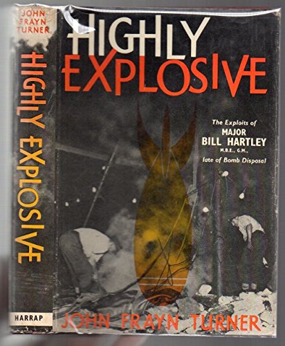Highly Explosive. The Exploits Of Major Bill Hartley Gm Of Bomb ...