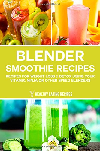 Amazon.com: Blender Smoothie Recipes: Recipes For Weight Loss & Detox ...