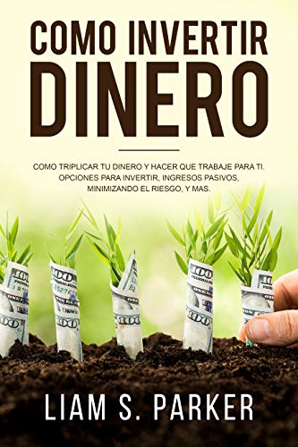 Cómo invertir dinero: Cómo Triplicar Tu Dinero y Hacer Que Trabaje Para ...