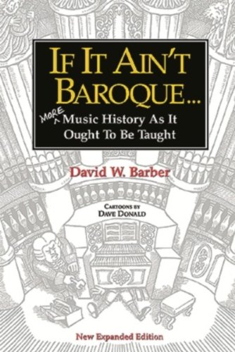 If It Ain't Baroque: More Music History as it Ought to be Taught eBook ...