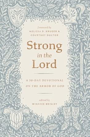 Strong in the Lord: A 30-Day Devotional on the Armor of God (The Gospel ...