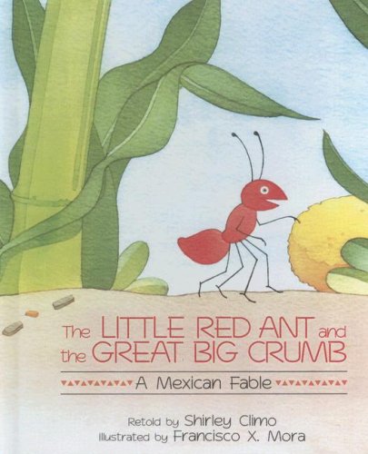 The Little Red Ant and the Great Big Crumb: A Mexican Fable: Climo ...