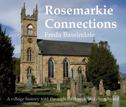 Rosemarkie Connections: A Village History Told Through its Church and ...
