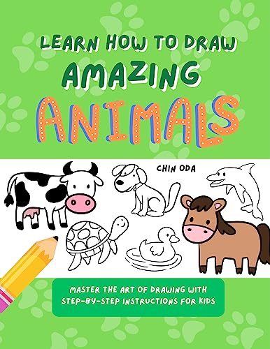 Learn How to Draw Amazing Animals!: Master the Art of Drawing with Step ...