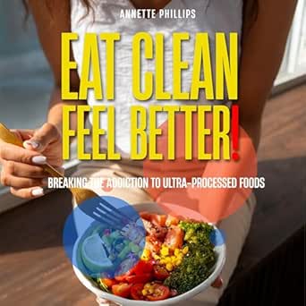 Amazon.com: Eat Clean: Feel Better: Breaking the Addiction to Ultra ...